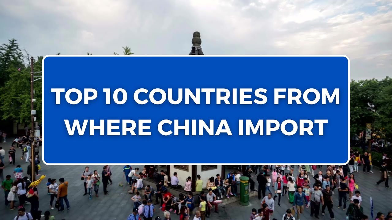 Top 10 Countries from where China Import - YouTube
