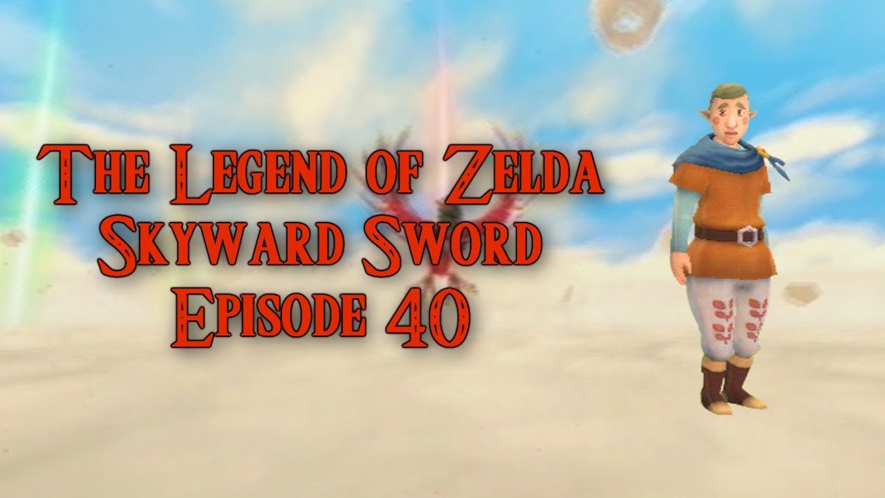 The Legend of Zelda Skyward Sword - Episode 40: "Dirty, Dirty Work ...