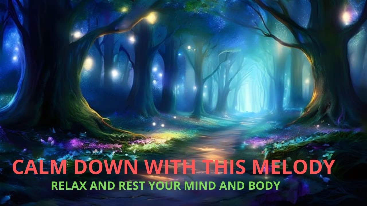 Calm down with this Melody. Relax and rest your Mind and Body. - YouTube