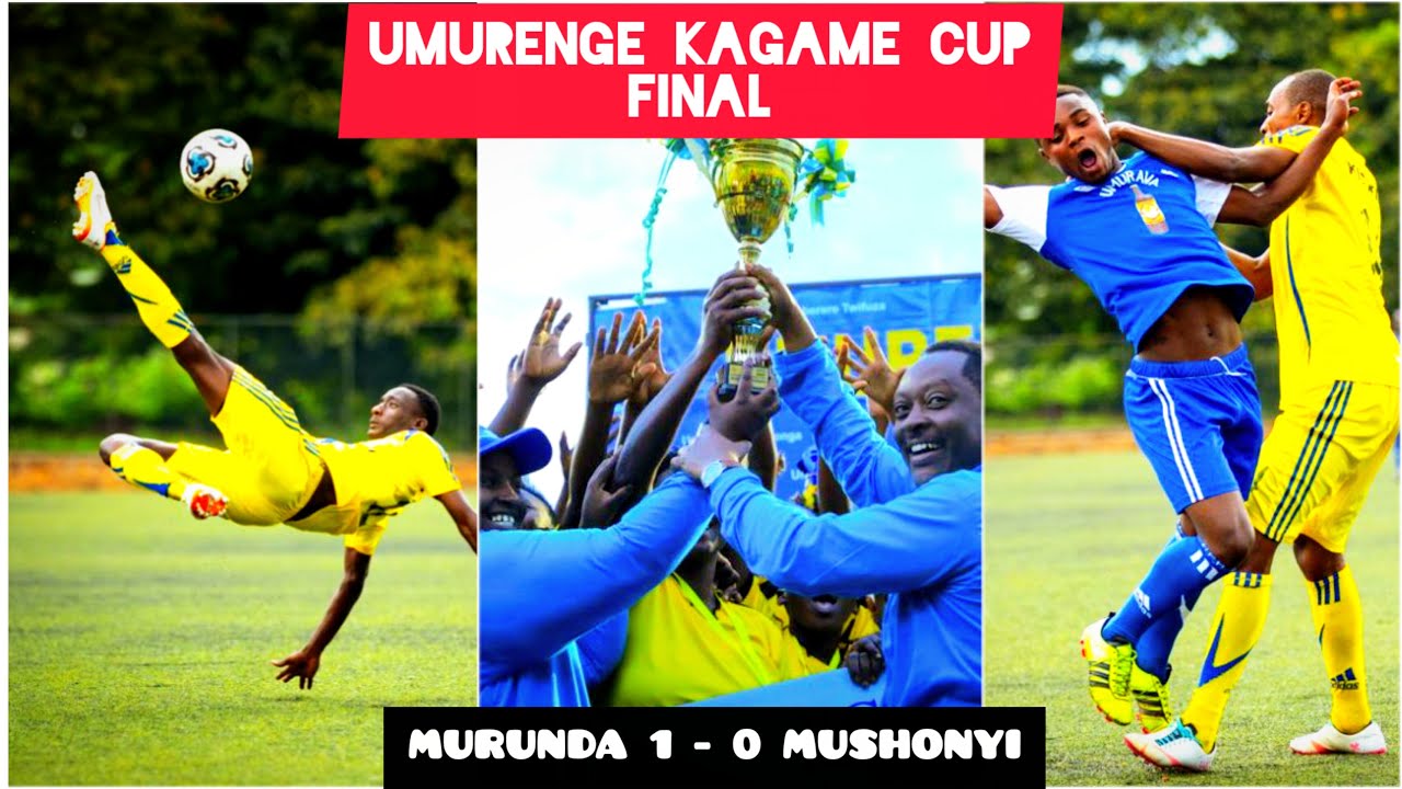 UMURENGE KAGAME CUP FINAL | MURUNDA 1-0 MUSHONYI "Match Highlights in ...