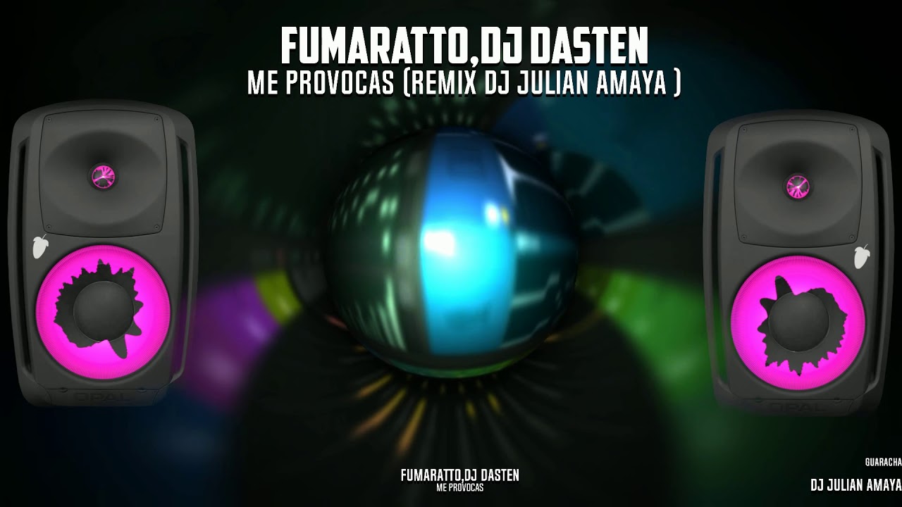 FUMARATTO, DJ DASTEN Me Provocas Remix DJ JULIAN AMAYA - YouTube