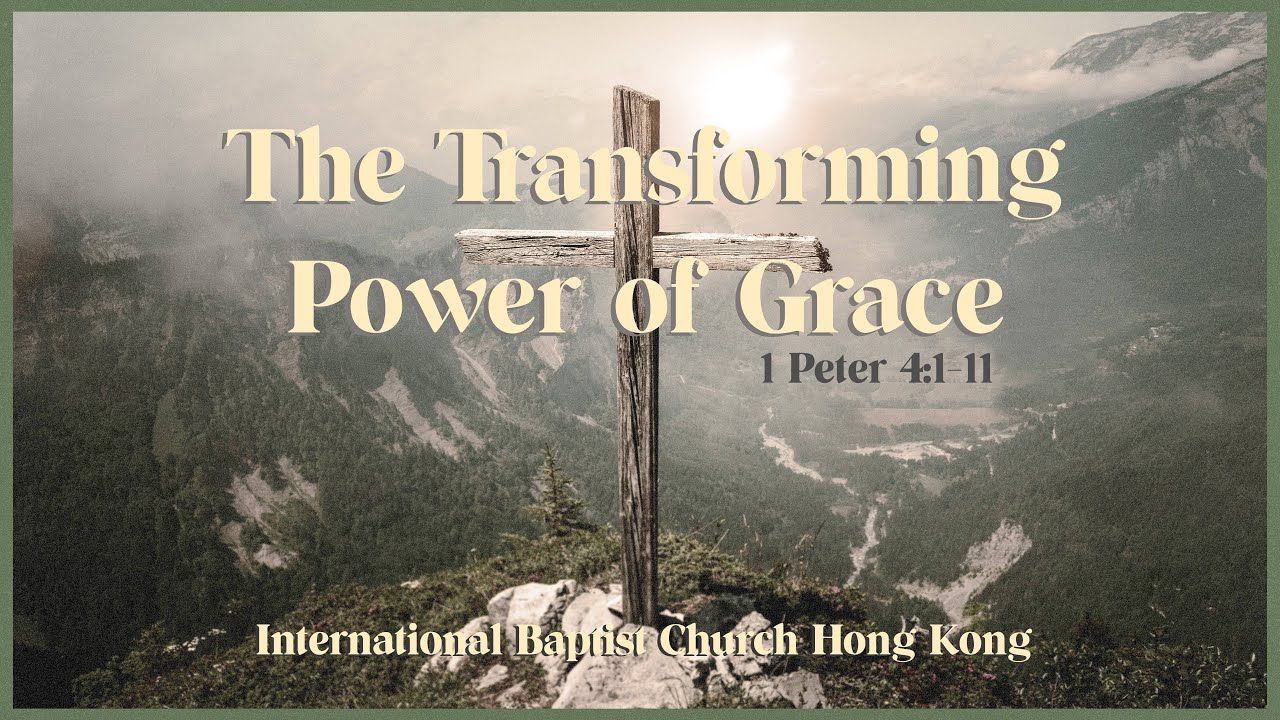 IBC Sermon LiveStream_The Transforming Power of Grace_(1 Peter 4:1-11 ...
