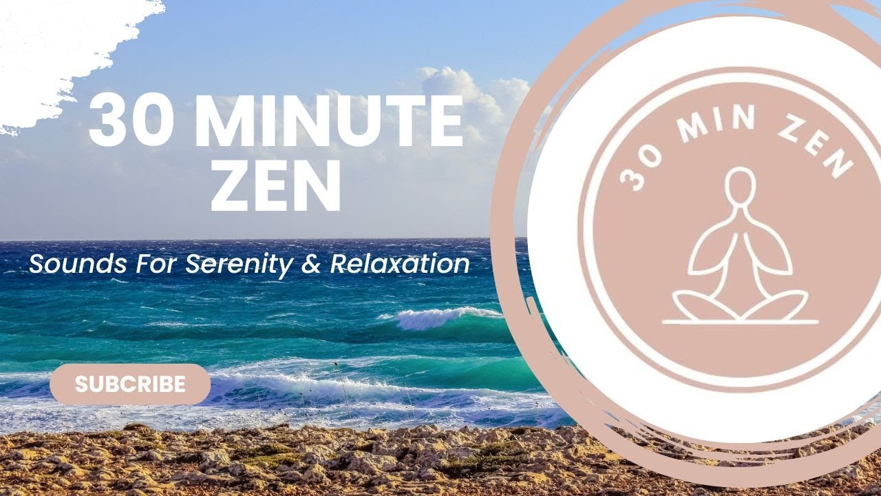 30 Minute Zen: Sounds For Serenity & Relaxation - YouTube