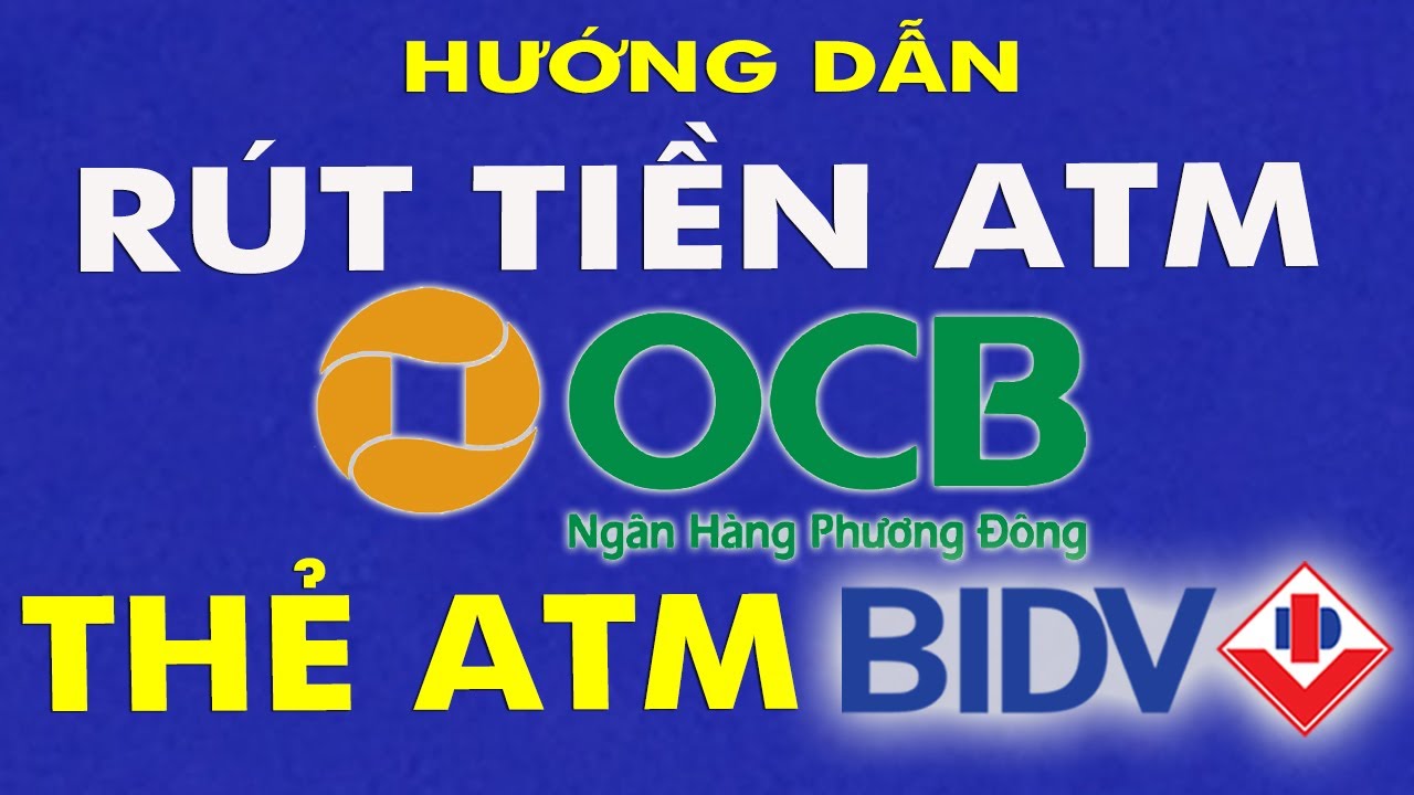 Hướng dẫn rút tiền ATM OCB bằng thẻ ATM BIDV - YouTube