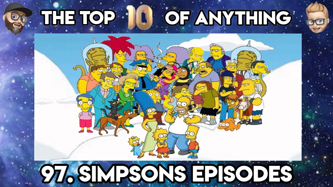 97. THE SIMPSONS EPISODES - THE TOP TEN OF ANYTHING PODCAST - YouTube