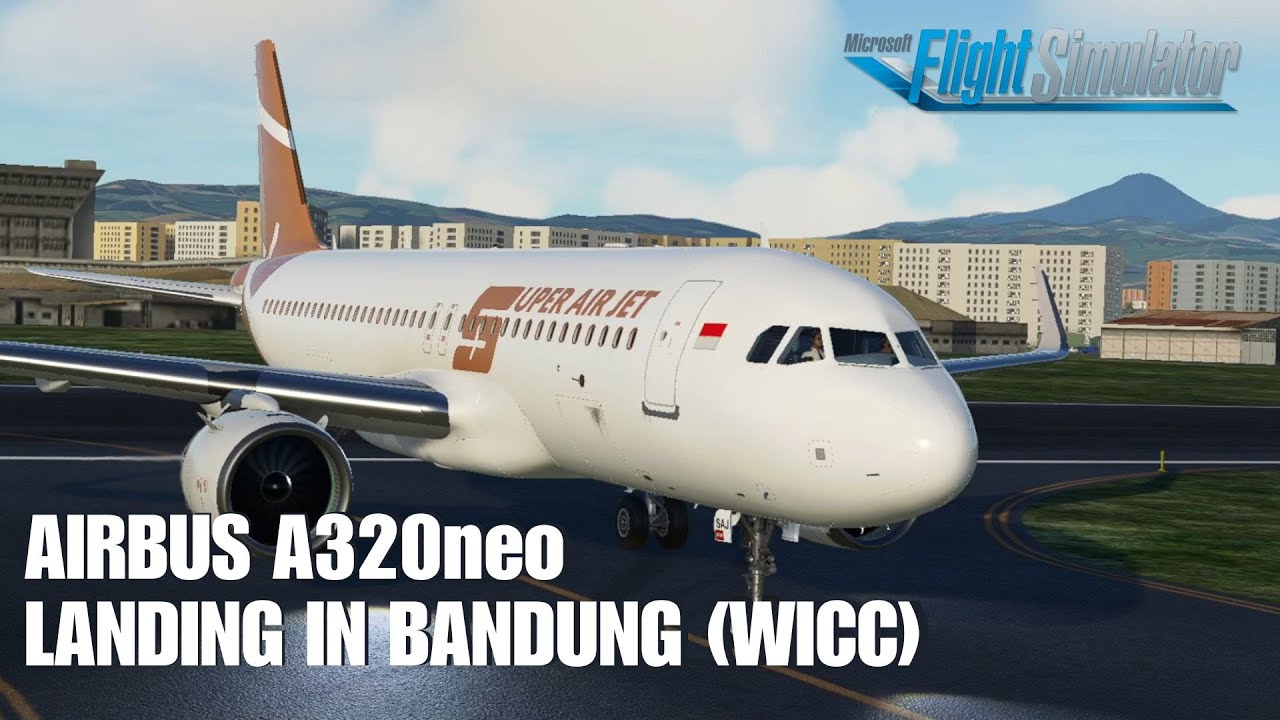 Landing in Bandung (WICC) - A320neo Super Air Jet - Microsoft Flight ...