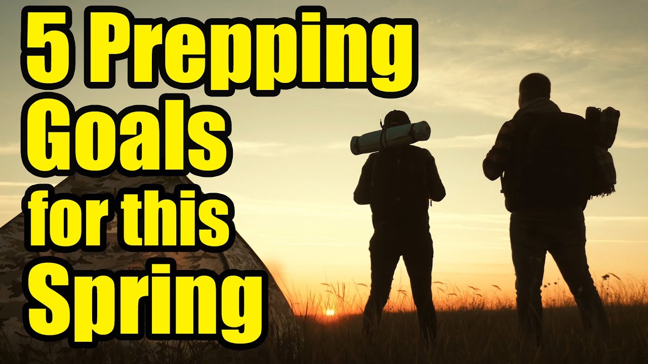 5 GOALS for every PREPPER for this SPRING – Don’t WAIT! - YouTube