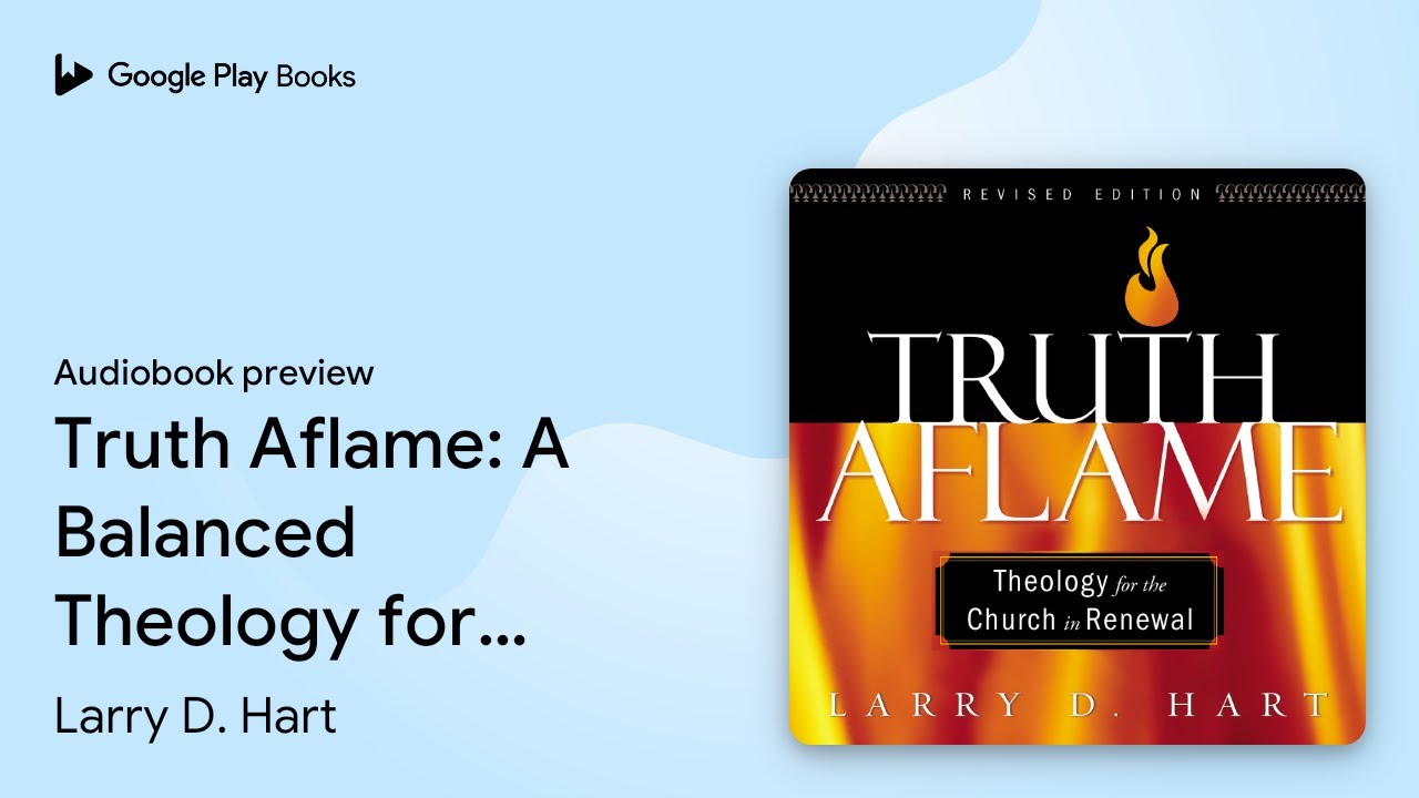 Truth Aflame: A Balanced Theology for… by Larry D. Hart · Audiobook ...