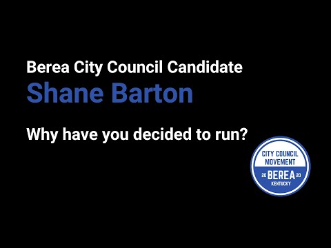 Shane Barton for Berea City Council: Why have you decided to run?