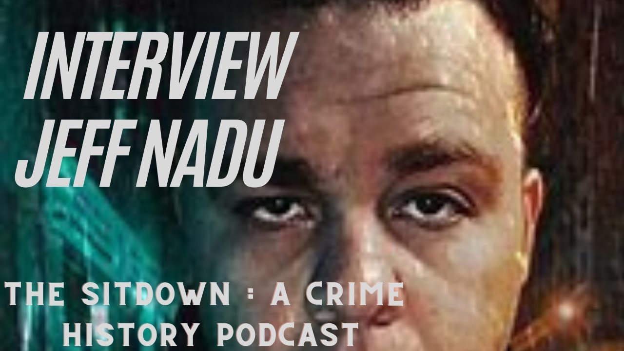 Jeff Nadu | A CRIME HISTORY PODCAST INTERVIEW who is the real NADU ...
