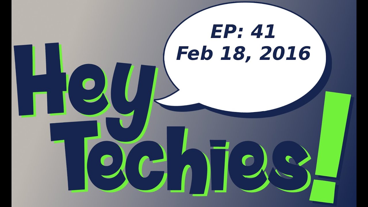 Hey Techies Show 41 - February 18, 2016 - YouTube