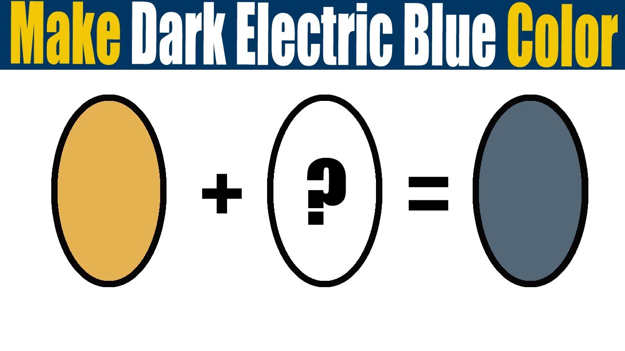 How To Make Dark Electric Blue Color What Color Mixing To Make Dark ...