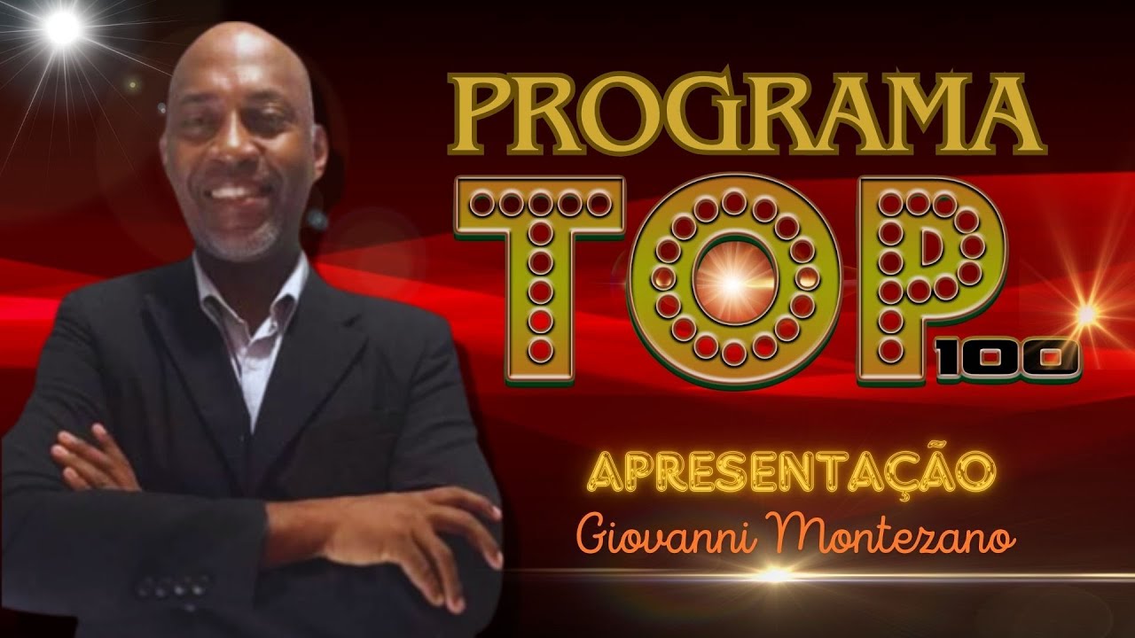 PROGRAMA TOP 100 com GIOVANNI MONTEZANO - YouTube
