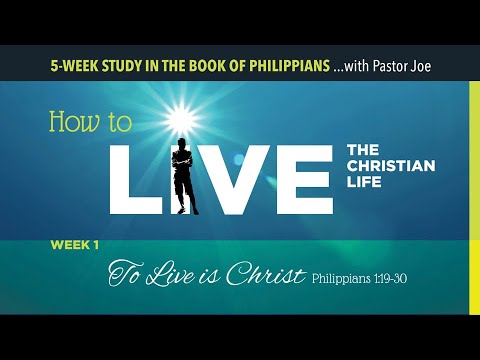 Sunday Service - "How To Live The Christian Life" - Week 1: To Live is ...