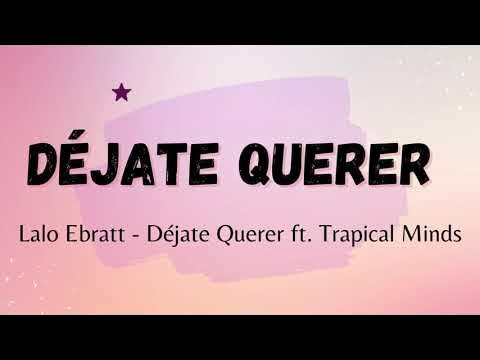 LETRA DEJATE QUERER -Sebastián Yatra Lalo Ebratt - ft. Trapical Minds ...