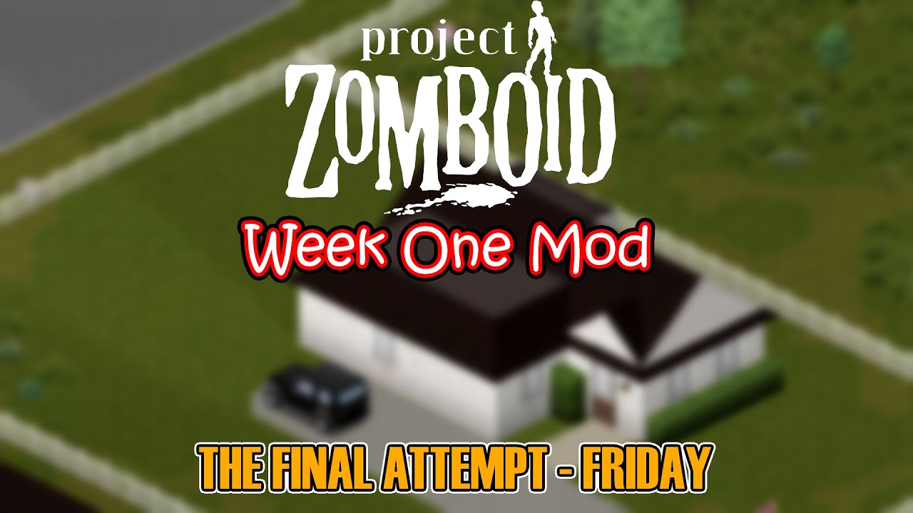 This Will Be My Final Attempt At This Mod - Project Zomboid Week One ...
