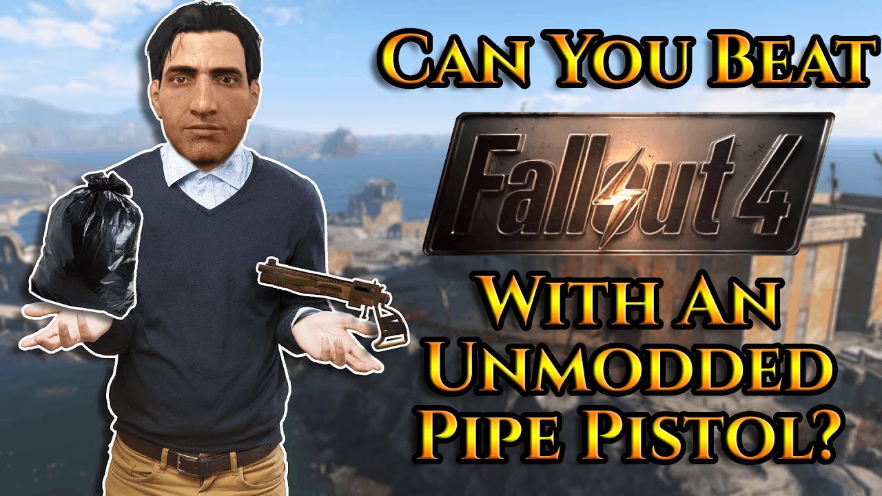 Can You Beat Fallout 4 With An Unmodded Pipe Pistol? - YouTube
