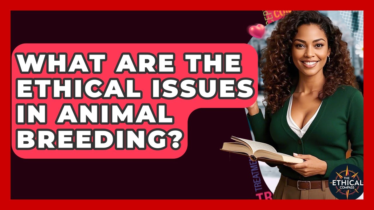 What Are The Ethical Issues In Animal Breeding? - The Ethical Compass ...