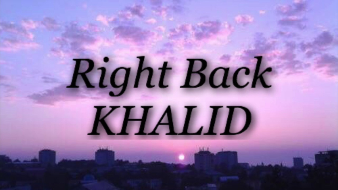 Right Back by KHALID Lyrics// Sunset Audios - YouTube Music