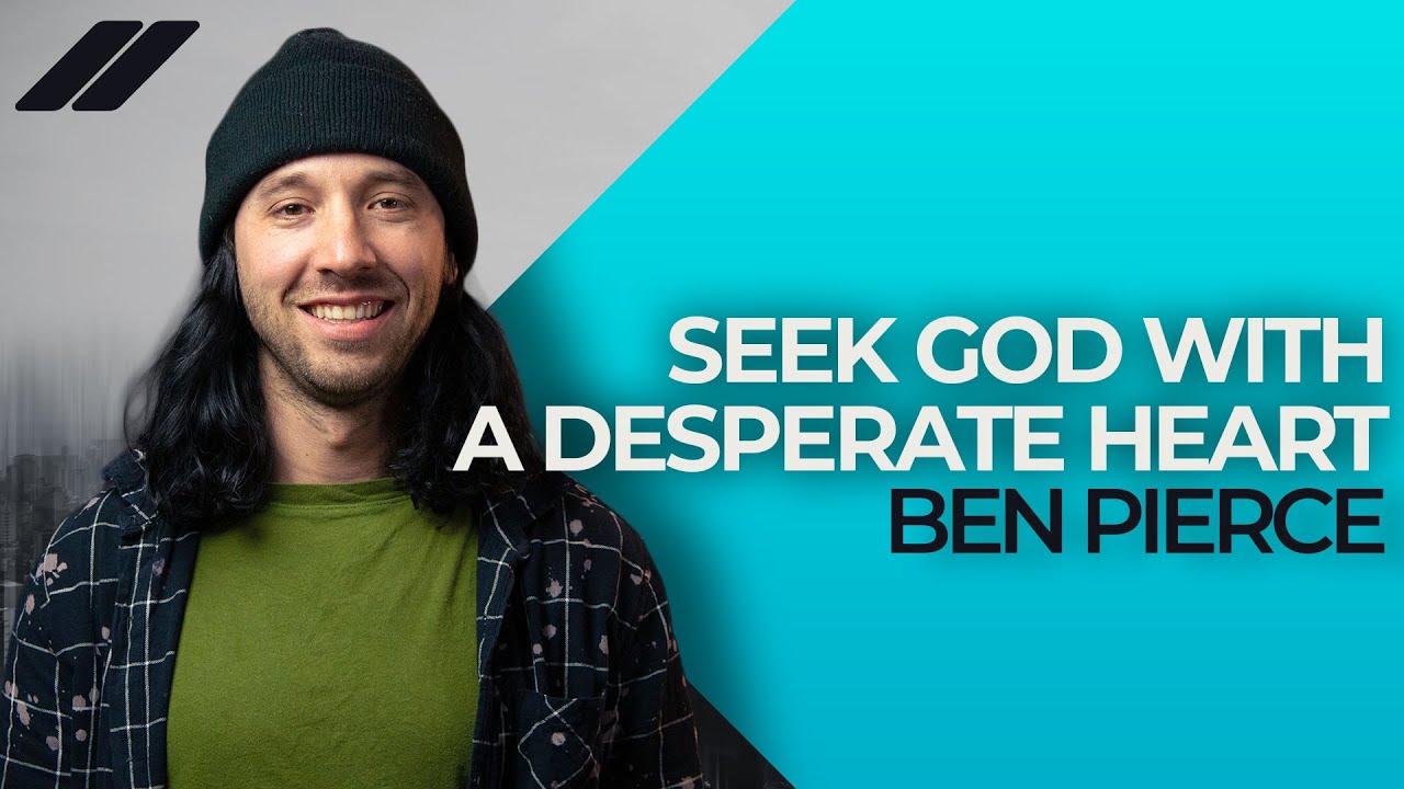 Seek God With a Desperate Heart - Ben Pierce - YouTube