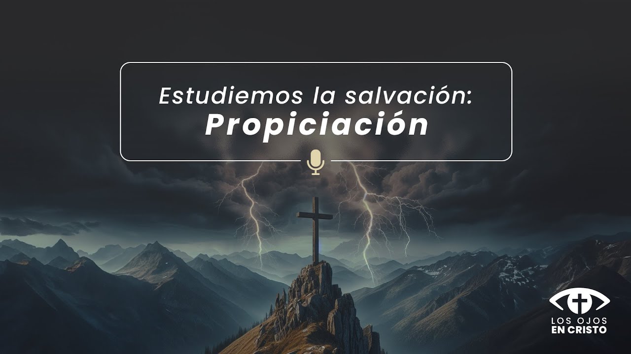 Estudiemos la salvación: Propiciación - Los ojos en Cristo - YouTube