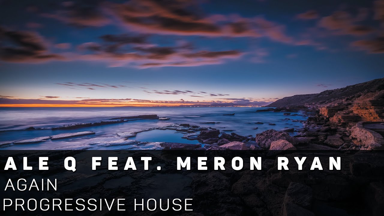 [Progressive House]Ale Q feat. Meron Ryan - Again (Original Mix) - YouTube
