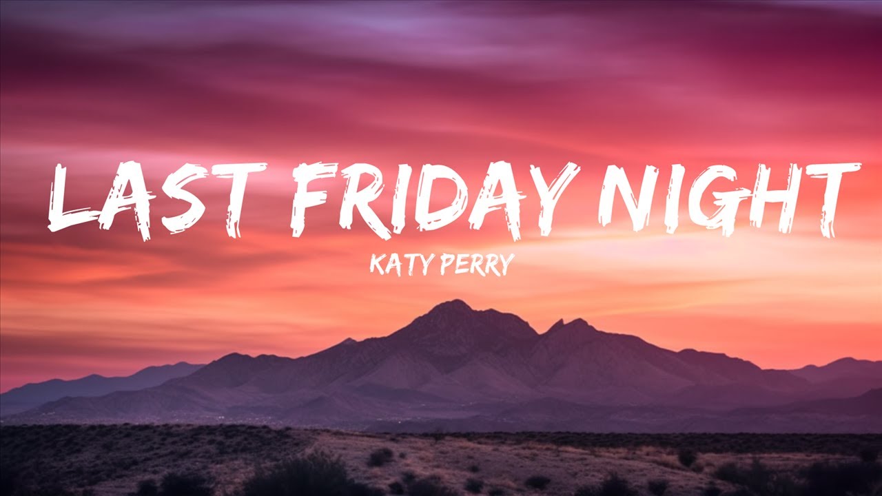 Katy Perry - Last Friday Night (T.G.I.F) (Lyrics) | 15p Lyrics/Letra ...