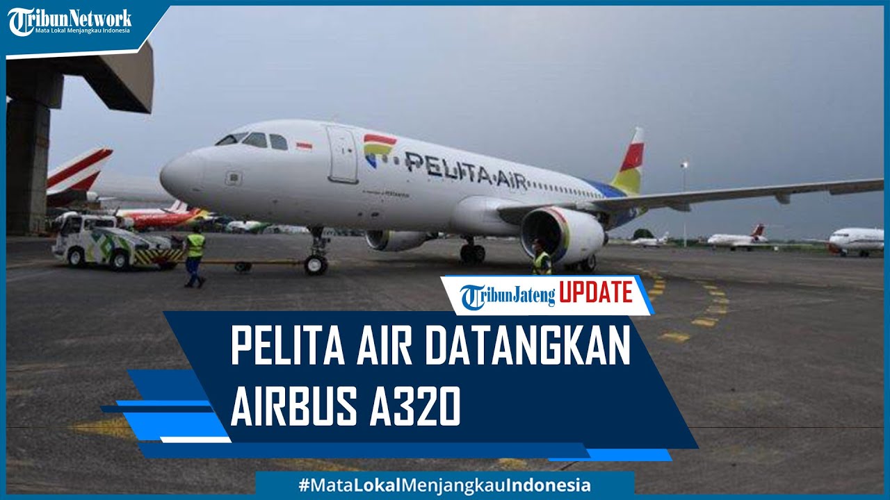 Pelita Air Datangkan 2 Airbus A320 untuk Penerbangan Reguler - YouTube