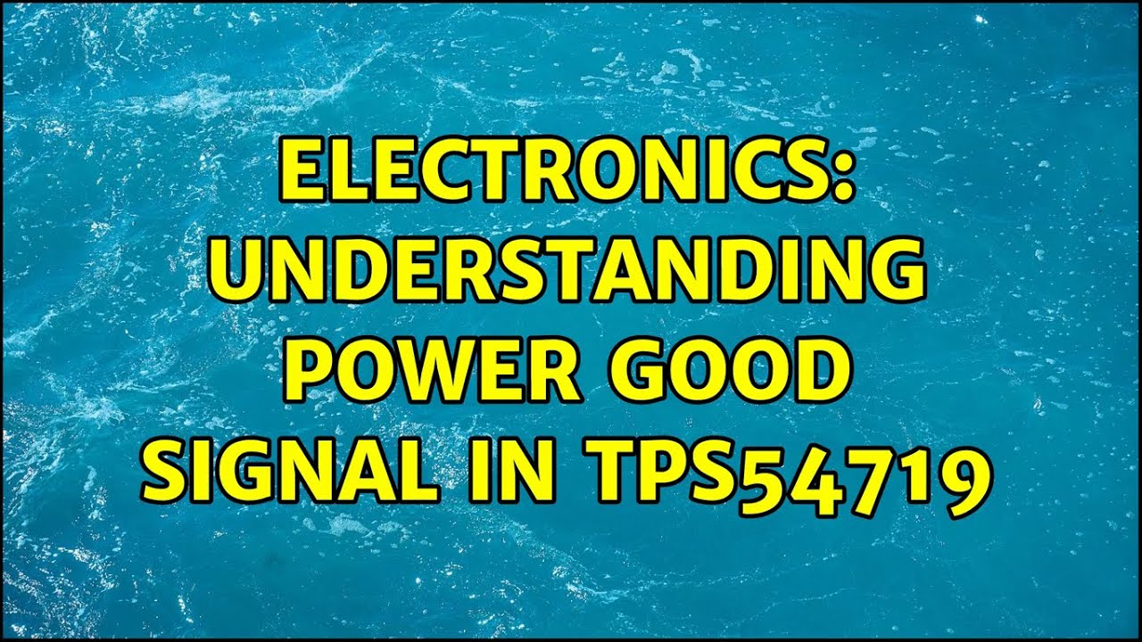 Electronics: Understanding Power Good Signal in TPS54719 - YouTube