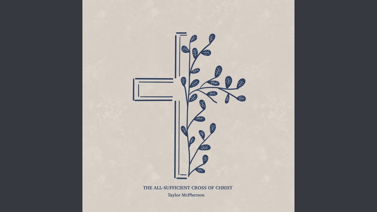 The All-Sufficient Cross of Christ - YouTube