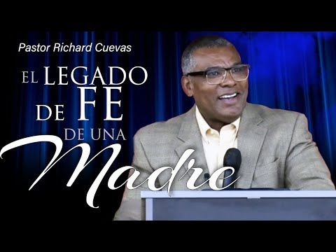 EL LEGADO DE FE DE UNA MADRE - Pastor Richard Cuevas - YouTube
