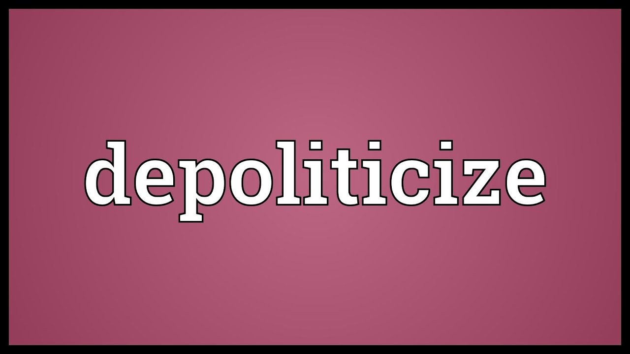 Depoliticize Meaning - YouTube