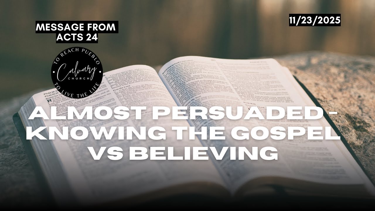 Almost Persuaded - knowing the Gospel vs Believing: Acts 24 (11 23 25 ...