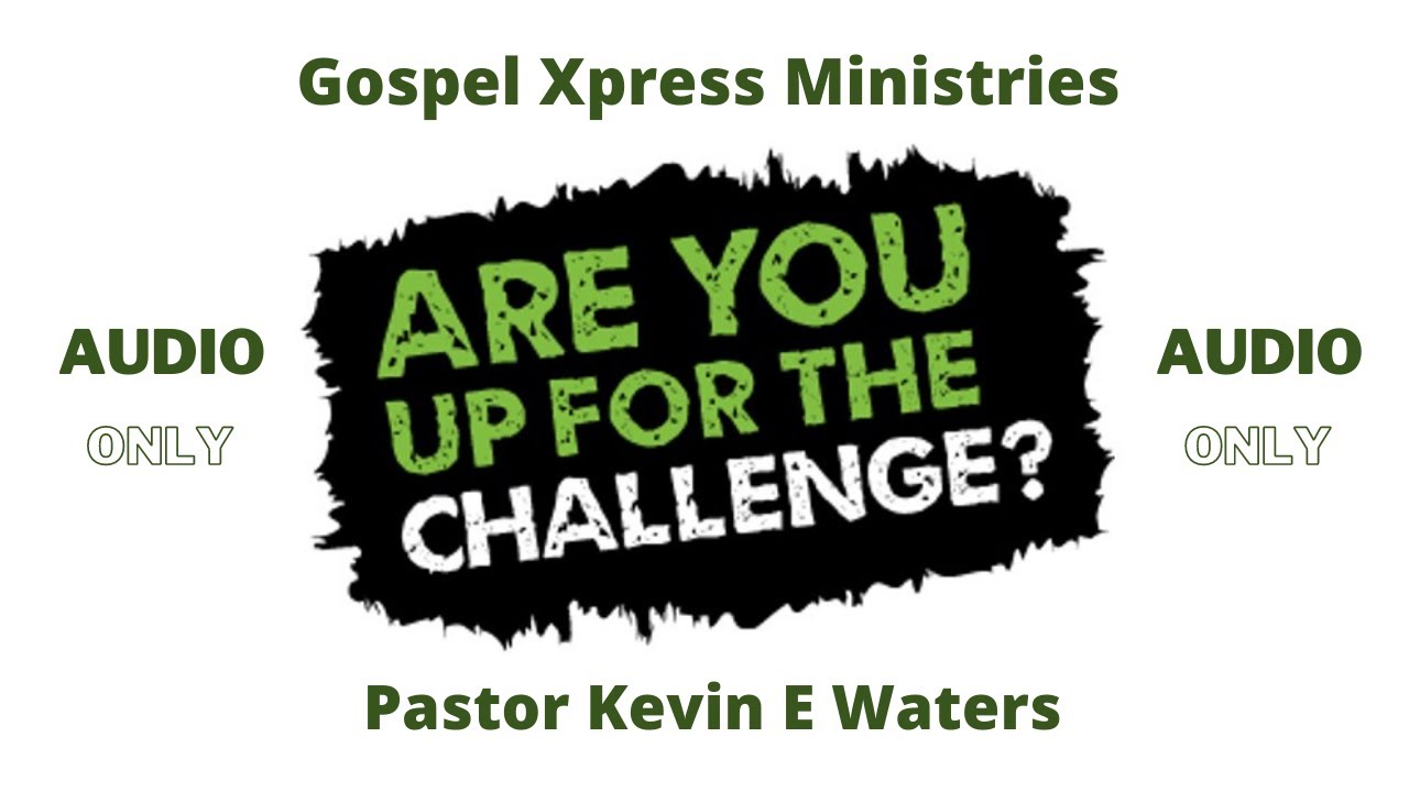Snippet of sermon: "Are you up for the challenge? Gospel Xpress ...
