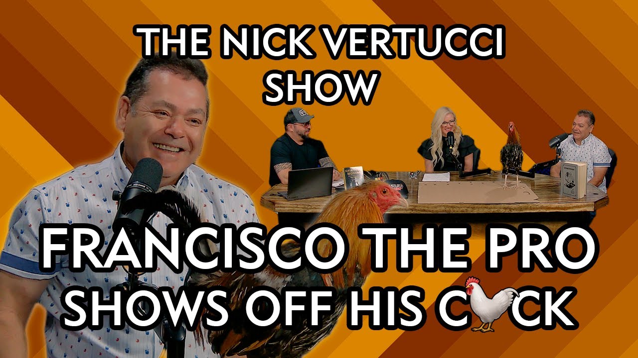 THE NICK VERTUCCI SHOW "FRANCISCO THE PRO SHOWS OFF HIS 🐓" #021 - YouTube