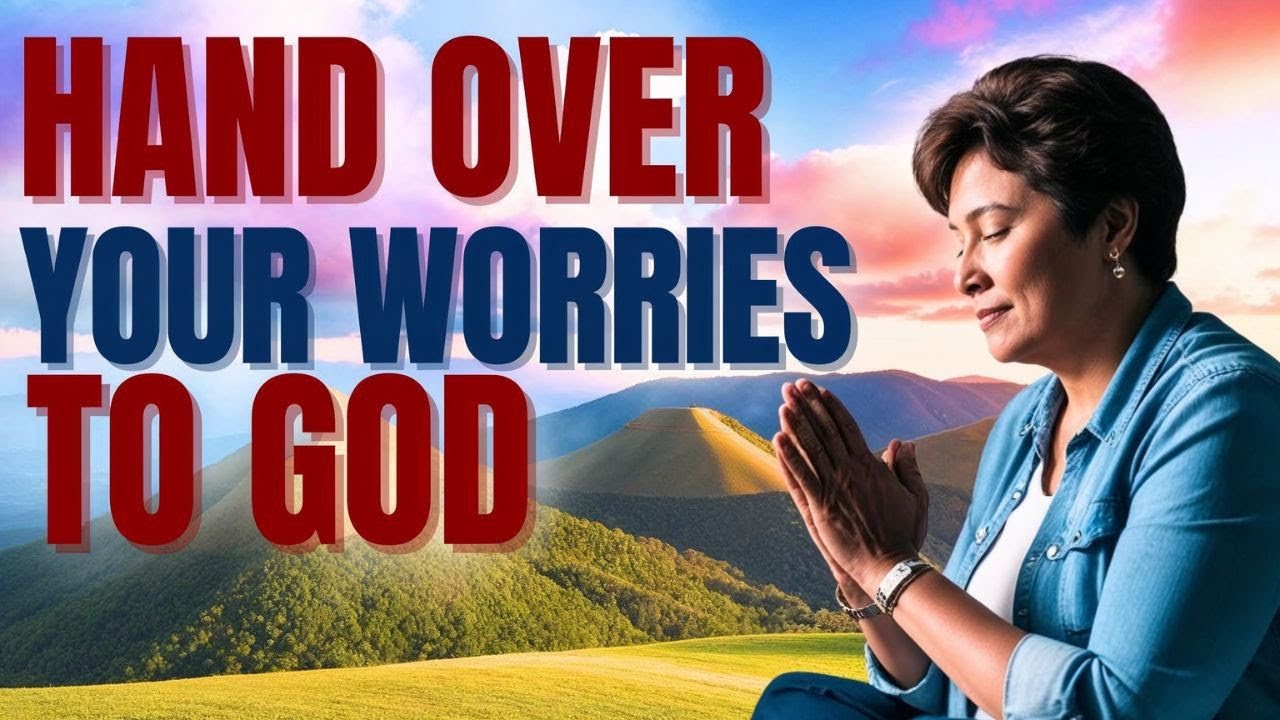 HAND OVER YOUR WORRIES TO GOD | Blessed Morning Prayer to Uplift Your ...