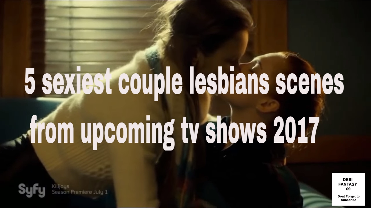 5 Sexiest Couple Lesbians In Upcoming Tv Shows 2017 Youtube