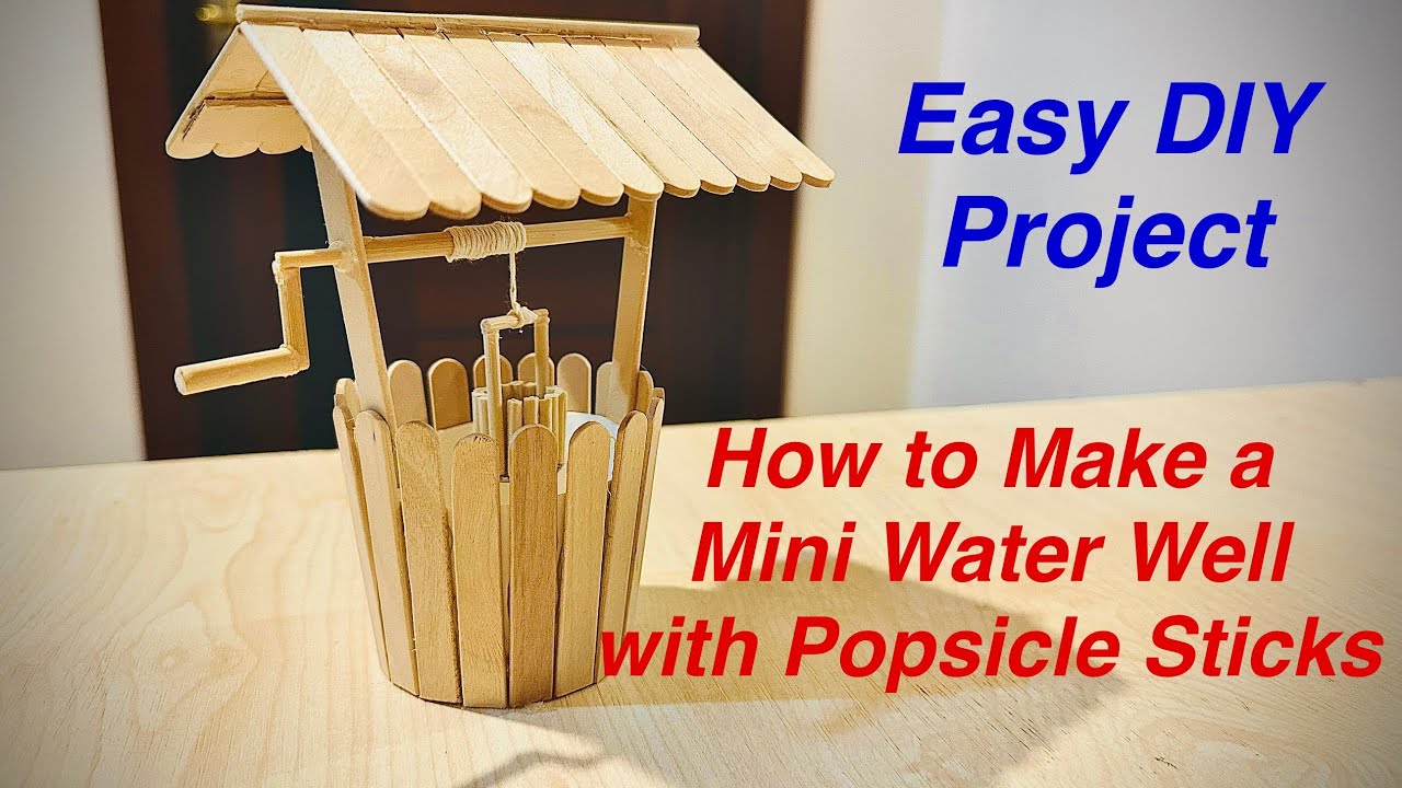 How to Make a Mini Water Well with Popsicle Sticks – Fun and Easy DIY ...