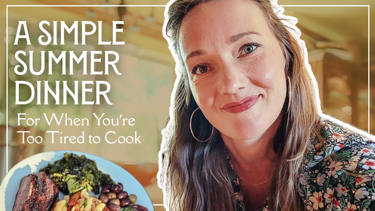 A SIMPLE Summer Dinner for when you're TOO TIRED to Cook - YouTube