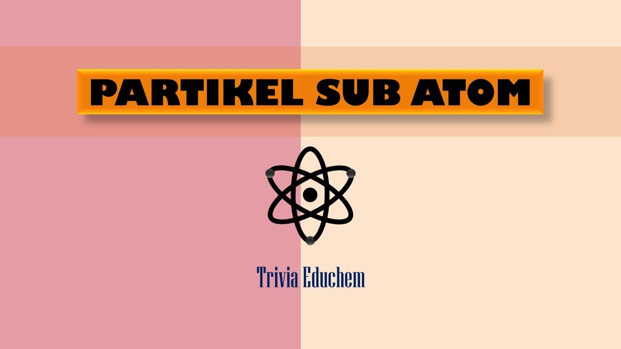 STRUKTUR ATOM : PARTIKEL SUB ATOM - YouTube