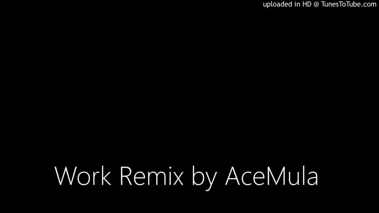 Rihanna - Work ( Remix by AceMula ) - YouTube