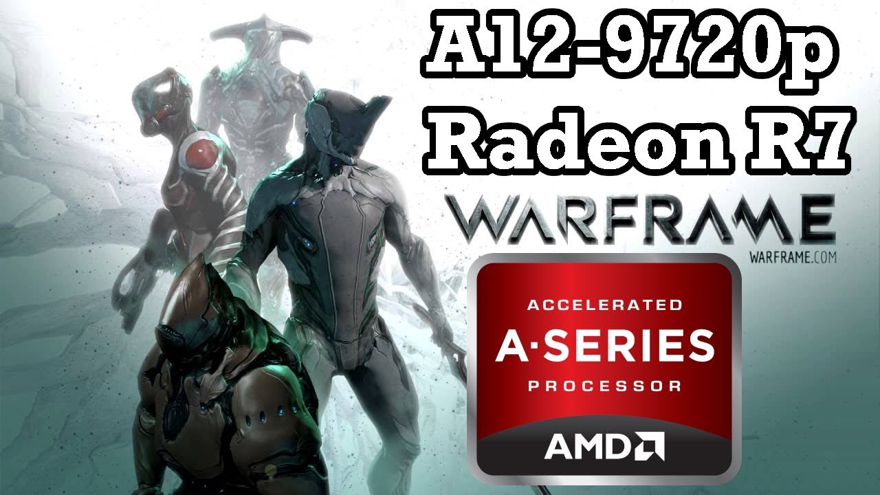 AMD A12-9720p \ Radeon R7 \ Warframe @720p medium settings \ 16GB dc ...