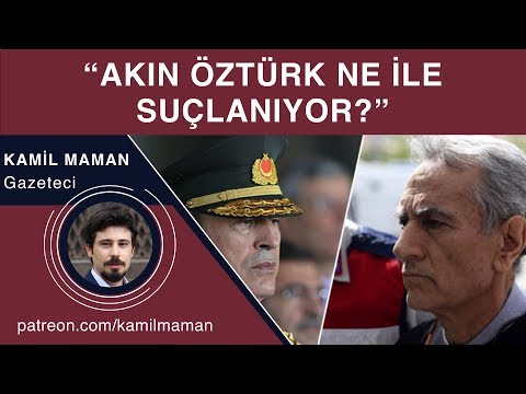 Akın Öztürk ne ile suçlanıyor? (Özet)