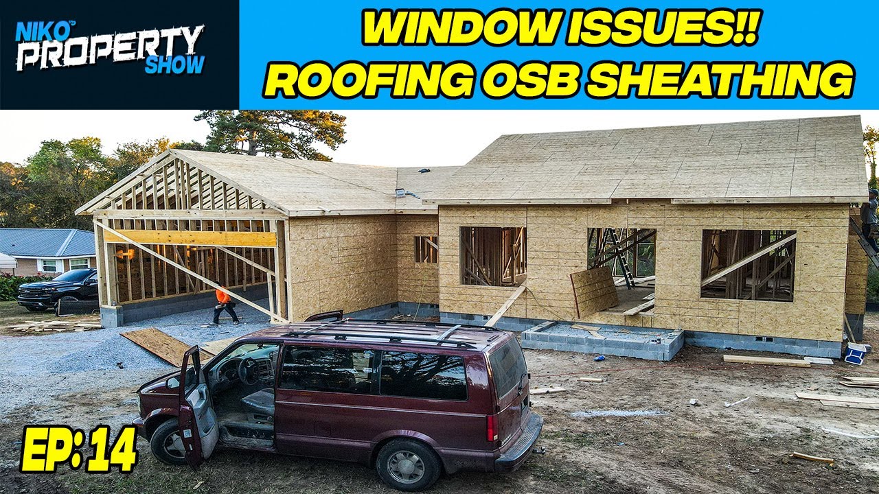 Window Issues!! Roofing OSB Sheathing | Building A $350,000 Custom ...