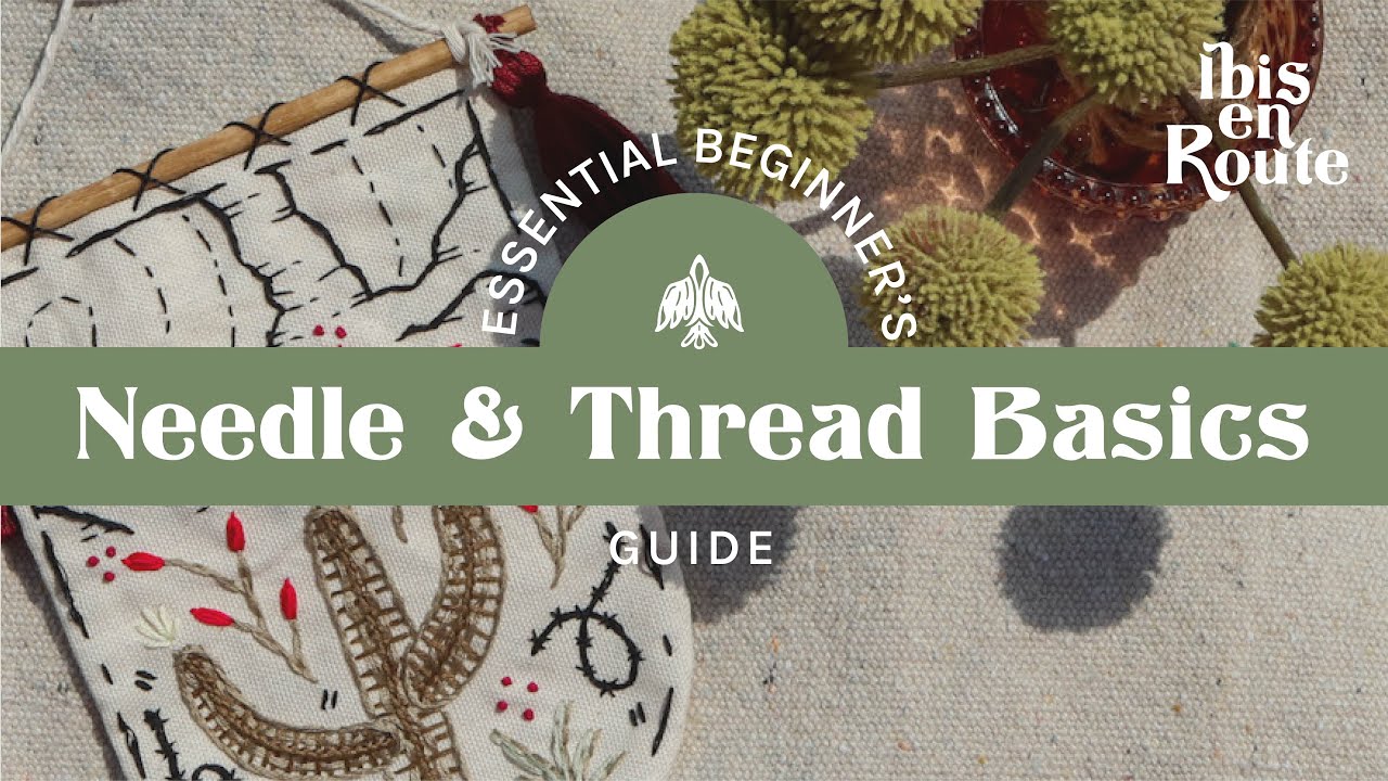 The Basics of Needle & Thread | Essential Beginner's Embroidery Guide ...