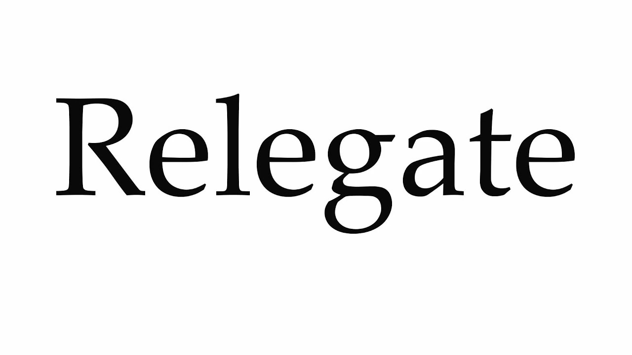 How to Pronounce Relegate - YouTube