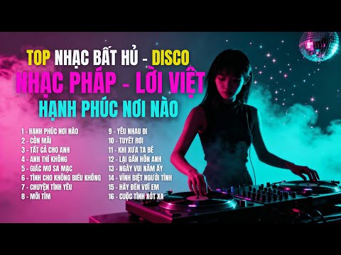 NHẠC PHÁP LỜI VIỆT | HẠNH PHÚC NƠI NÀO – 18 Ca Khúc Bất Hủ Disco Cover Mới | TOP HIT SONGS
