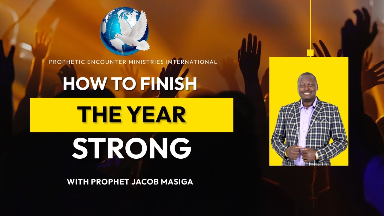 HOW TO FINISH THE YEAR STRONG | Prophet Jacob Masiga | 07th December ...