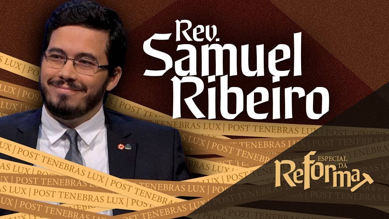 AS DOUTRINAS DA REFORMA NA CFW - REV. SAMUEL RIBEIRO | ESPECIAL DA ...