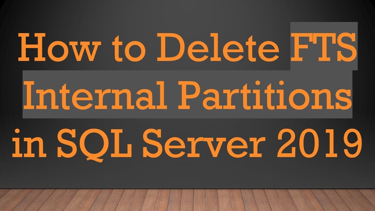 How to Delete FTS Internal Partitions in SQL Server 2019 - YouTube